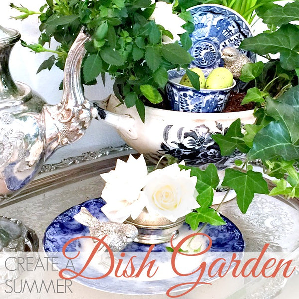 CREATE A SUMMER DISH GARDEN - frenchgardenhouse