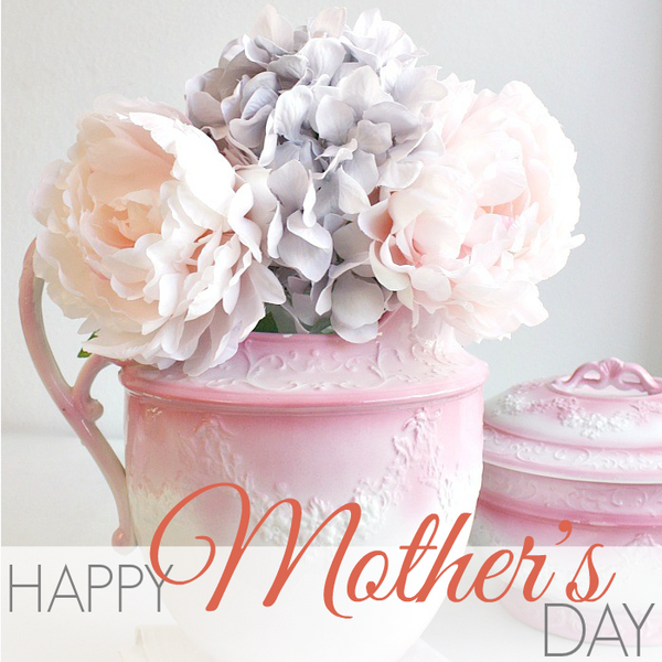HAPPY MOTHER'S DAY - frenchgardenhouse
