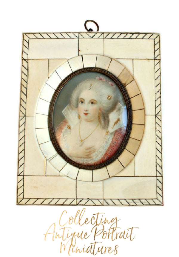 Collecting Antique Portrait Miniatures - frenchgardenhouse